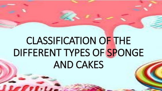 Classification of Cakes | PPTX | Desserts and Baking | Food & Drink