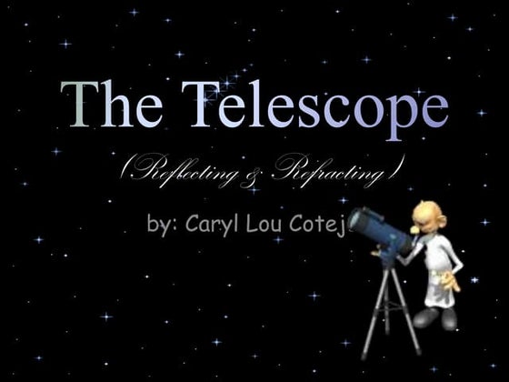 Telescopes power point | PPTX | Eye and Vision Conditions | Diseases and Conditions