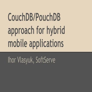 Couch DB/PouchDB approach for hybrid mobile applications | PPT