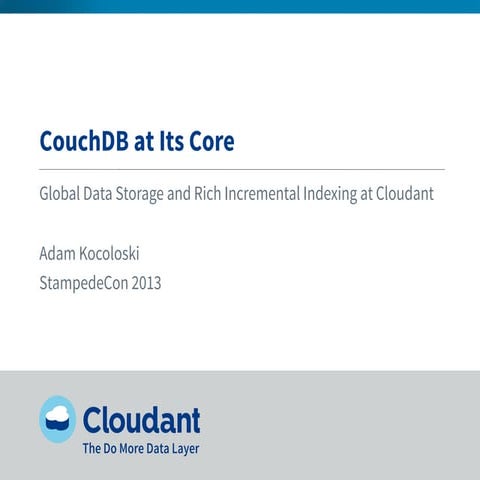 Couchdb At Its Core Global Data Storage And Rich Incremental Indexing At Cloudant Stampedecon 