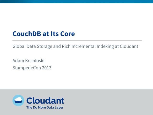 Couchdb At Its Core Global Data Storage And Rich Incremental Indexing At Cloudant Stampedecon