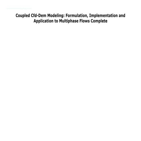 Coupled Cfd Dem Modeling Formulation Implementation And Application To Multiphase Flows 