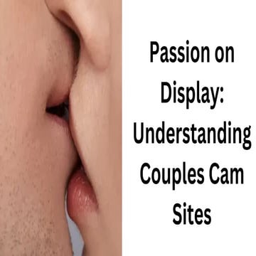 Passion On Display Understanding Couples Cam Sites Ppt