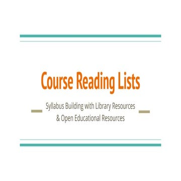 Course Reading Lists : Syllabus Building with Library Resources & Open Educational Resources | PPT