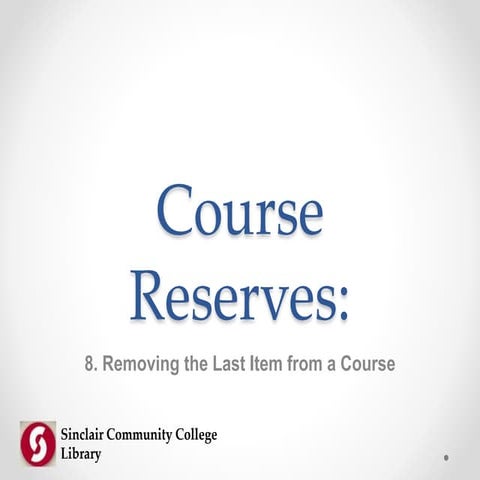 Course reserves 8 Removing Last Item from a Course | PPT