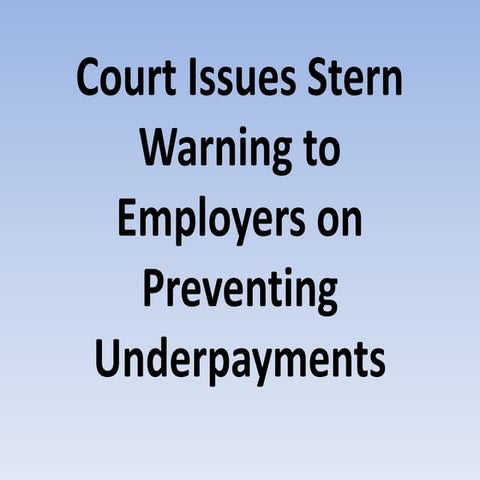 Court Issues Stern Warning to Employers on Preventing Underpayments | PPTX