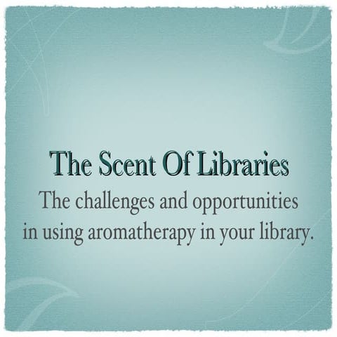 The Scent Of Libraries by Courtney Bruch | PPT
