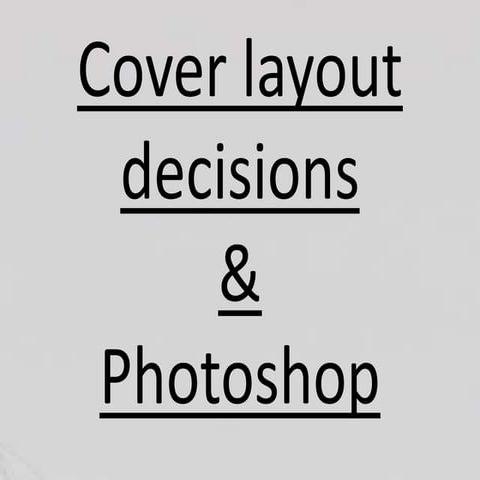 Cover layout decisions and photoshop | PPTX
