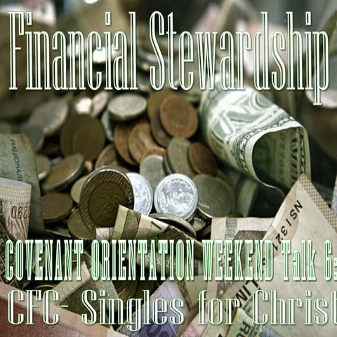 CFC-Singles For Christ Covenant Orientation Weekend Talk 6- Financial ...