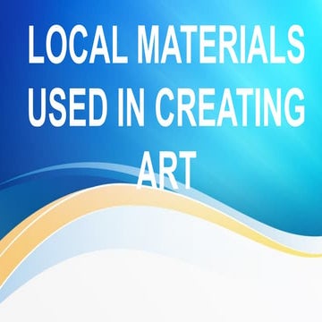 LOCAL MATERIALS USED IN CREATING ART.pptx