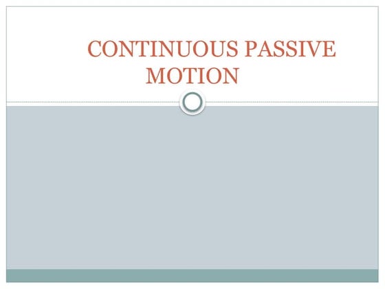 Continuous Passive Motion.pptx by gokulakrishnan | PPTX