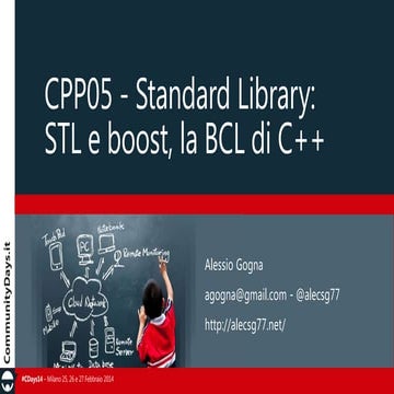 CDays14 - CPP05 - Standard Library: STL e boost, la BCL di C++ | PPSX