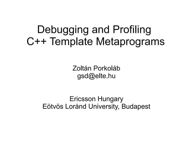 Debugging and Profiling C++ Template Metaprograms | PPT Debugging and Profiling C++ Template Metaprograms | PPT