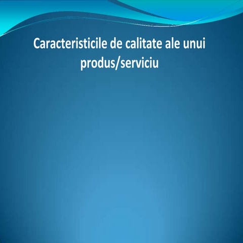 Caracteristici de calitate ale unui produs, serviciu | PPTX