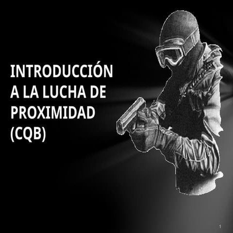 CQB INTRODUCCION A LUCHA PROXIMIDAD Y COMBATE CERCANO | PPT