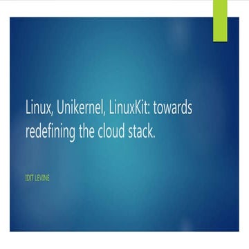Linux, Unikernel, LinuxKit: towards redefining the cloud stack. | PPTX