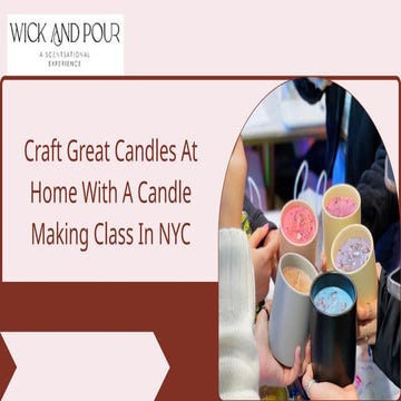 Kickstart a New Hobby with Candle Making Lessons in NYC | PPTX