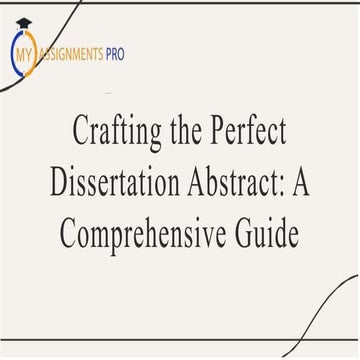Crafting The Perfect Dissertation Abstract A Comprehensive Guide Ppt
