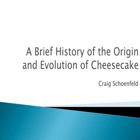 A Brief History of the Origin and Evolution of Cheesecake | PPTX