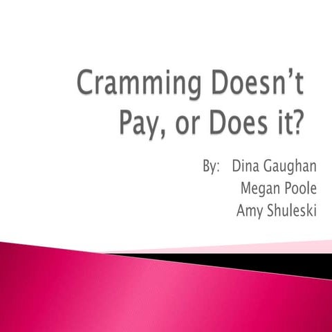 Cramming doesn’t pay, or does it | PPTX