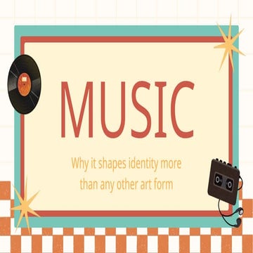 Music - Why it shapes identity more than any other art form | PPTX