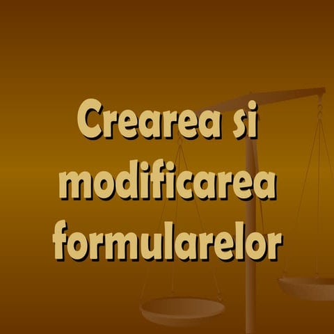 Crearea+si+modificarea+formularelor | PPT