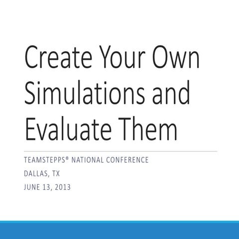 TeamSTEPPS 2013 Presentation "Create your own simulations and evaluate ...