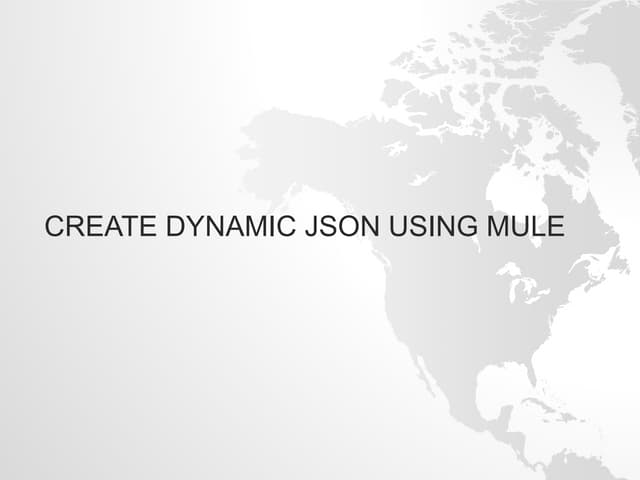Create dynamic json using mule | PPT Create dynamic json using mule | PPT