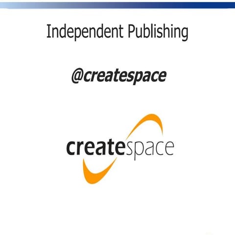 CreateSpace Overview of Independent Publishing | PPT