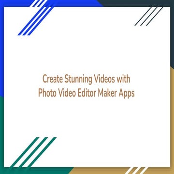 Create Stunning Videos with Photo Video Editor Maker Apps.pptx
