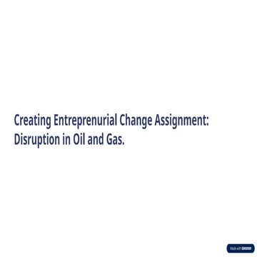 Creating-Entreprenurial-Change-Assignment-Disruption-in-Oil-and-Gas (1 ...