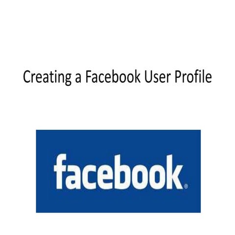 Creating a facebook user profile | PPTX