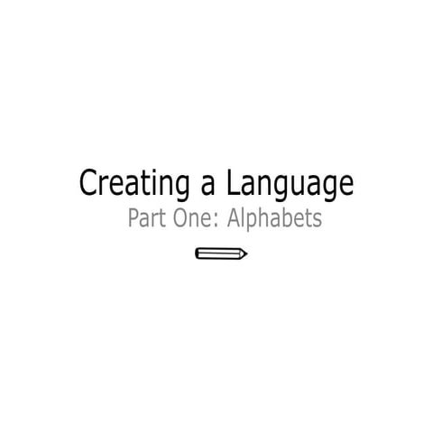 Creating a Language [P1: Alphabets] | PPT