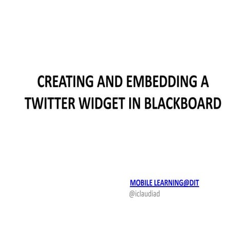 Creating And Embedding A Twitter Widget In Blackboard Ppt 