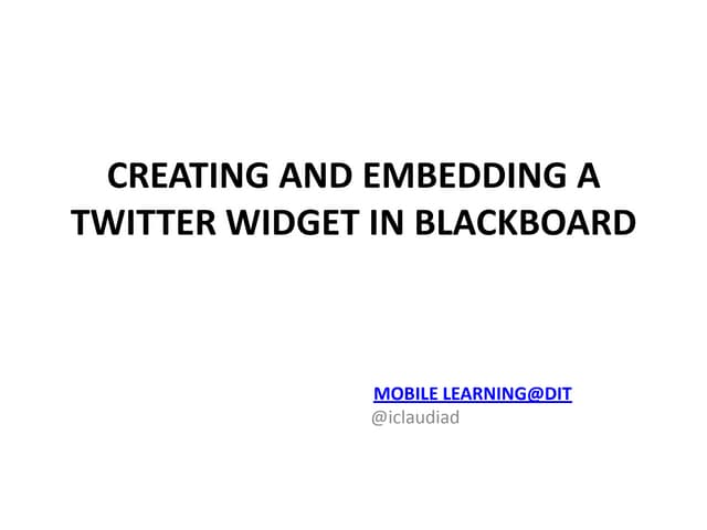 Creating And Embedding A Twitter Widget In Blackboard Ppt