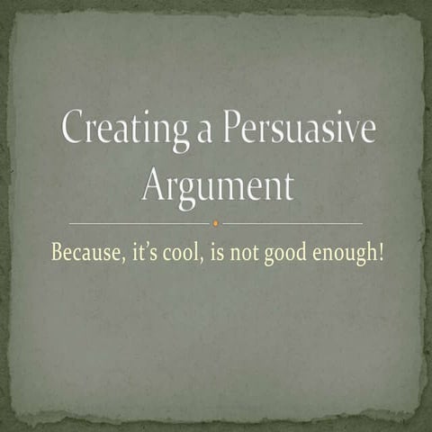 Creating a persuasive argument | PPT
