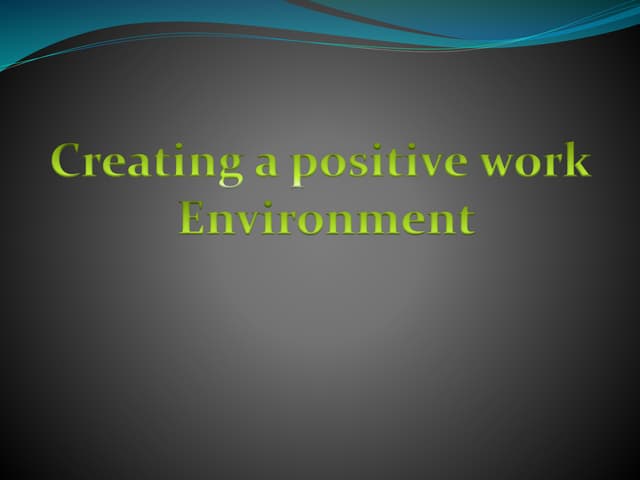 Creating A Positive Work Environment | PPTX