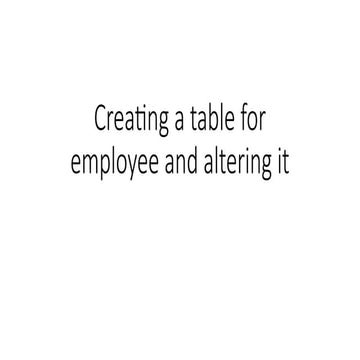 Creating a table for employee and altering it.pptx