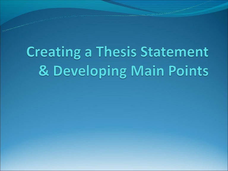 Creating A Thesis Statement Developing Main Points For A Speech creating-a-thesis-statement-developing-main-points-for-a-speech