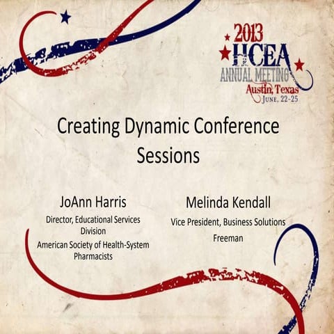 Creating dynamic conference sessions hcea 2013 | PPTX