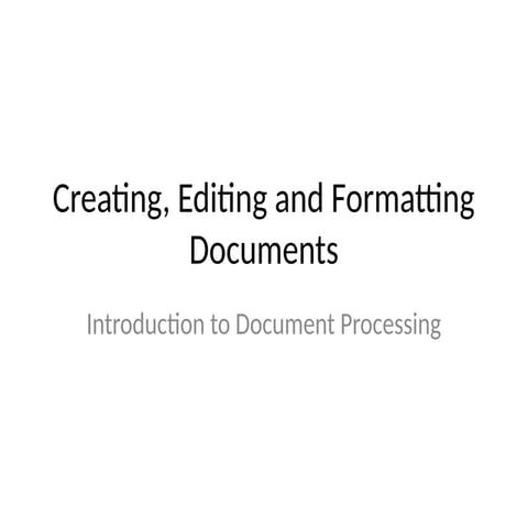 Creating_Editing_Formatting_Documents.pptx