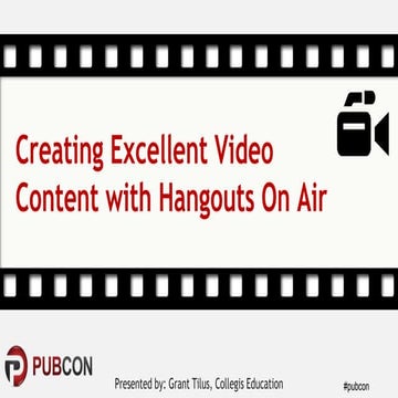Creating Excellent Video Content with Hangouts On Air - PubCon 2015 | PPT