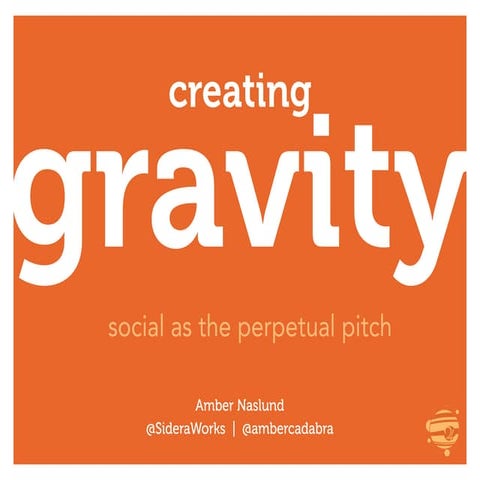 Creating Gravity - Social As The Perpetual Pitch | PDF