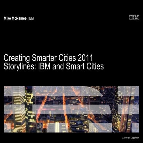 Creating Smarter Cities 2011 - 01 - Mike McNamee - IBM - Smart Cities ...
