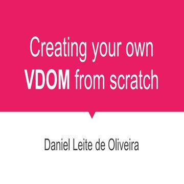 Creating your own Virtual DOM from scratch | PPT