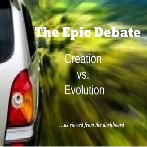 Creation vs evolution--The Epic Debate as Viewed from the Dashboard | PPT