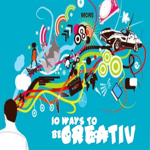 10 ways to be more Creative | PPT