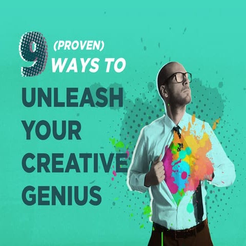 9 (Proven) Ways To Unleash Your Creative Genius | PDF