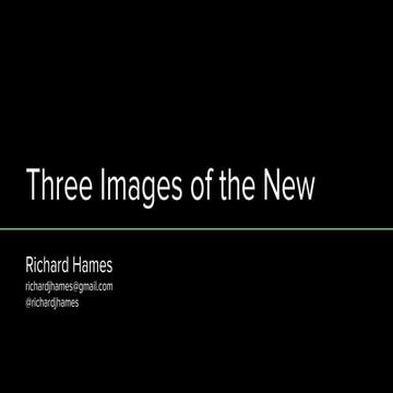 Three Images of the New - Richard Hames - Creative AI meetup | PDF