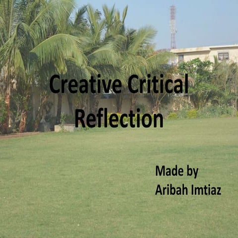 Creative critical reflection of the final project by Aribah Imtiaz | PPT